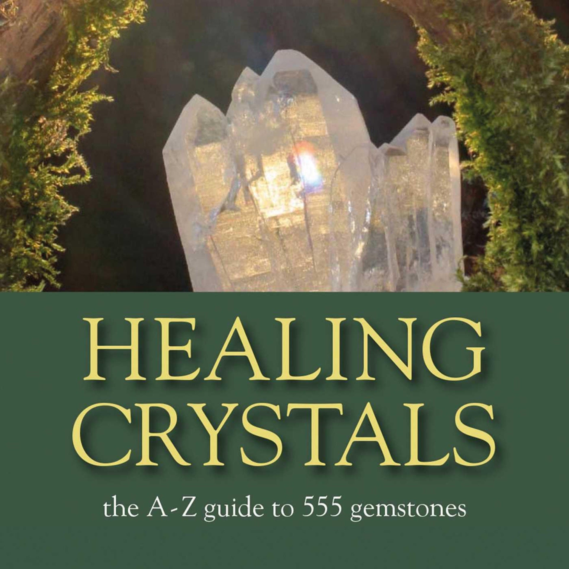 Healing Crystals: The A - Z Guide to 555 Gemstones by Michael Gienger ...